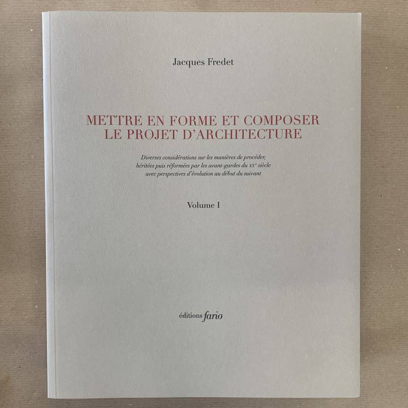 Jacques Fredet / Mettre en forme et composer le projet d’architecture.